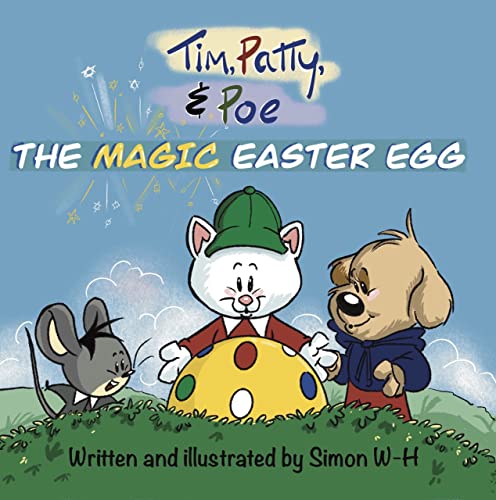 Tim, Patty, & Poe. The Magic Easter Egg by Simon Ward-Horner | Goodreads