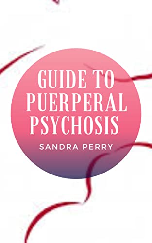 Guide to Puerperal Psychosis : Puerperal psychosis doesn’t happen very ...