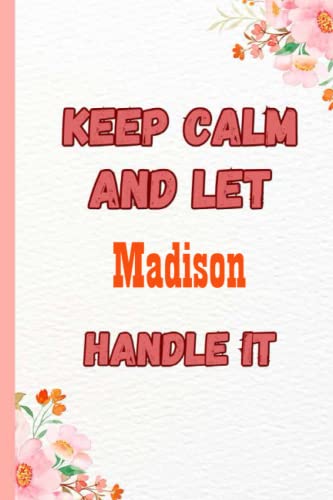 Keep Calm and Let Madison Handle It: Name Notebook, customized Journal ...