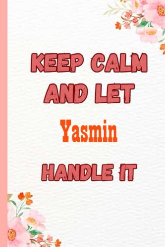Keep Calm and Let Yasmin Handle It: Name Notebook, customized Journal ...