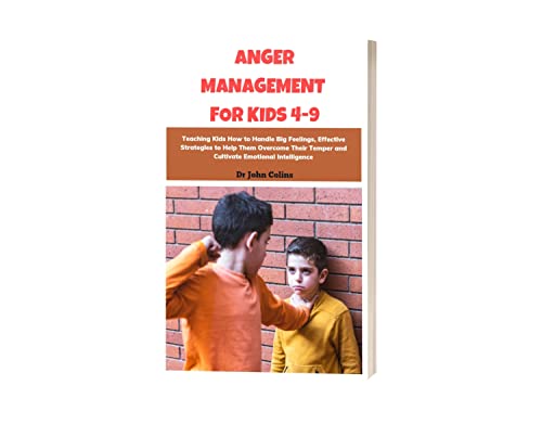 Anger Management For Kids 4-9: Teaching Kids How to Handle Big Feelings ...