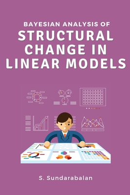 Bayesian Analysis of Structural Change in Linear Models by S Sundarabalan | Goodreads