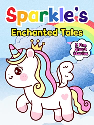 Sparkle's Enchanted Tales: 5 Fun Short Stories of Love, Friendship, and ...