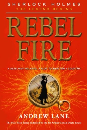 Rebel Fire (Sherlock Holmes: the Legend Begins) by Andrew Lane | Goodreads
