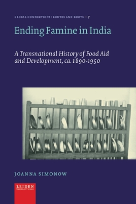 Ending Famine in India: A Transnational History of Food Aid and ...