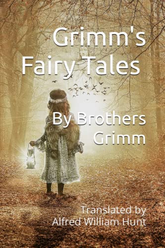 The Complete Grimm's Fairy Tales Translated by Alfred William Hunt ...