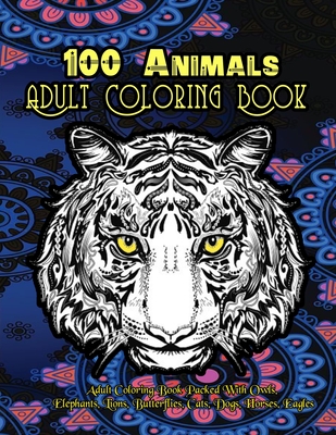100 Animals Adult Coloring Book: Adult Coloring Book With Stress Relieving Designs AnimalS by ...