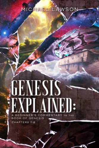 Genesis Explained: A Beginners Commentary to the book of Genesis ch 1-8 ...