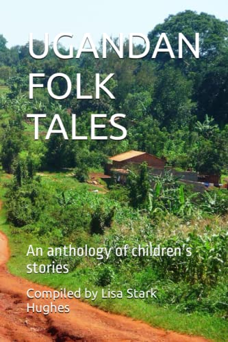 UGANDAN FOLK TALES: An anthology of children’s stories by Various ...