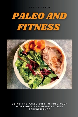 Paleo and fitness: Using the Paleo diet to fuel your workouts and ...
