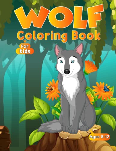 Wolf Coloring Book For Kids Ages 8-12: Amazing Wolf Coloring Book For ...