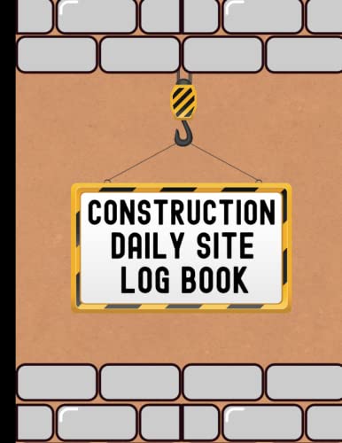 Construction Daily Site Log Book: Project Record Book For Contractors ...