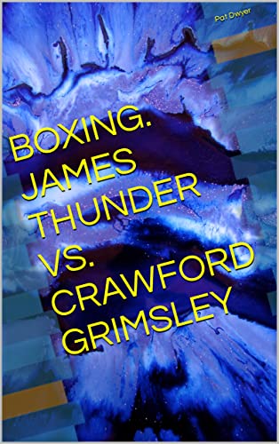 BOXING. JAMES THUNDER VS. CRAWFORD GRIMSLEY by Pat Dwyer | Goodreads
