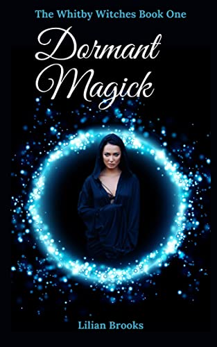 Dormant Magick: The Whitby Witches Book One by Lilian Brooks | Goodreads