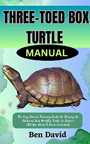 THREE-TOED BOX TURTLE MANUAL : The Easy Owners Training Guide On ...