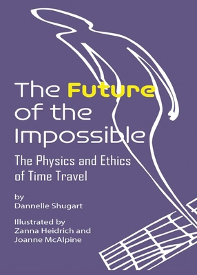 The Future of the Impossible: The Physics and Ethics of Time Travel by ...