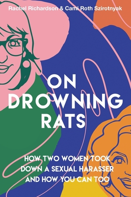 On Drowning Rats: How Two Women Took Down a Sexual Harasser and How You ...