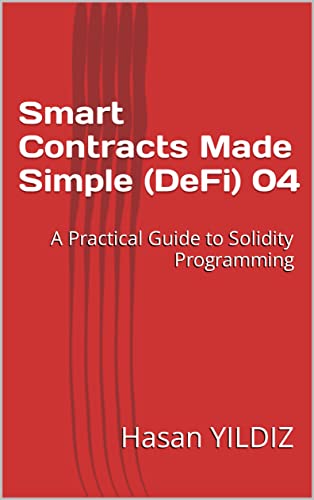 Smart Contracts Made Simple (DeFi) 04: A Practical Guide to Solidity Programming by Hasan Yıldız ...