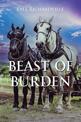 Beast Of Burden by Kyle Richardville | Goodreads