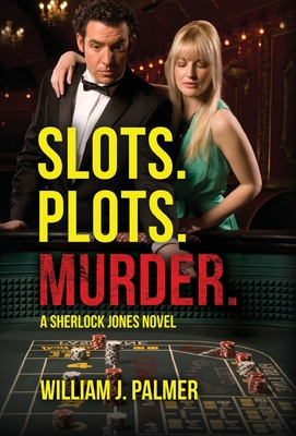 Slots. Plots. Murder.: A Sherlock Jones Novel by William J Palmer ...
