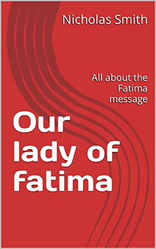 Our lady of fatima: All about the Fatima message by Nicholas Smith ...