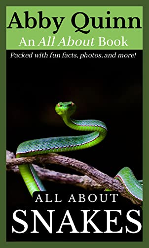 All About Snakes: An Animal Facts Book For Kids by Abby Quinn | Goodreads