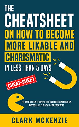 The Cheat Sheet on How to Become More Likable and Charismatic in Less ...