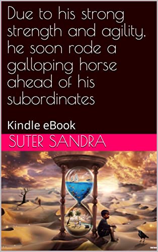 Due to his strong strength and agility, he soon rode a galloping horse ...