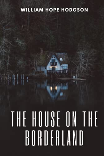 The House on the Borderland (Annotated): William Hope Hodgson Epic Horror Classic by William ...