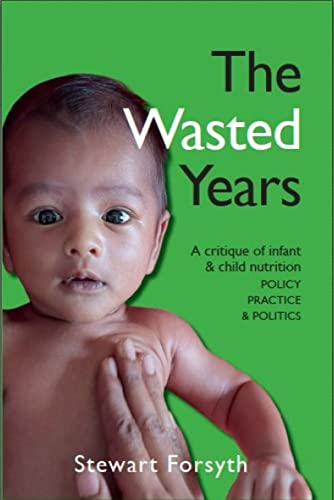THE WASTED YEARS: A Critique of Infant and Child Nutrition: Policy ...