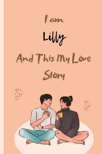 I am Lilly And This My Love Story: Personalized Love notebook ...