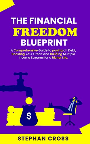 The Financial Freedom Blueprint: A Comprehensive Guide to Paying Off Debt, Boosting Your Credit ...