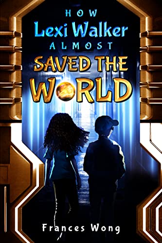 How Lexi Walker Almost Saved the World: A Children of the Stars ...