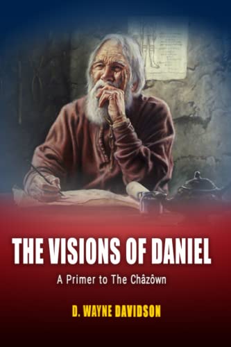 The Visions of Daniel: A Primer to The Châzôwn by D Wayne Davidson ...