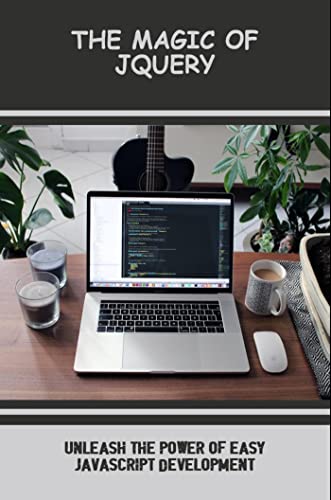 The Magic Of jQuery: Unleash The Power Of Easy Javascript Development by Julianne Hadlock ...