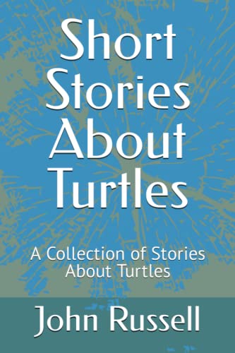 Short Stories About Turtles: A Collection of Stories About Turtles by ...