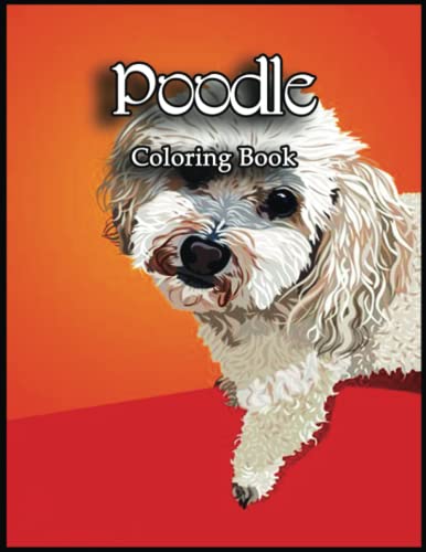 Poodle Coloring Book: Over 100+ High Quality Pages, Poodle Designs Help ...