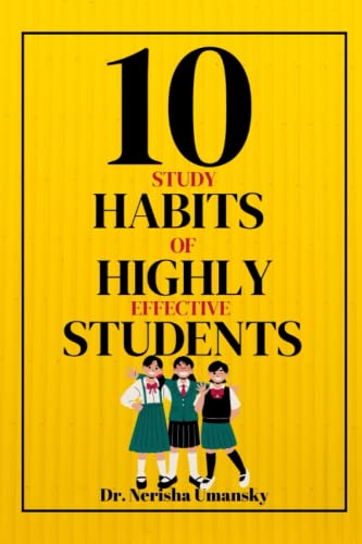 10 STUDY HABITS OF HIGHLY EFFECTIVE STUDENTS: A step by step strategies, tips and tool you must ...