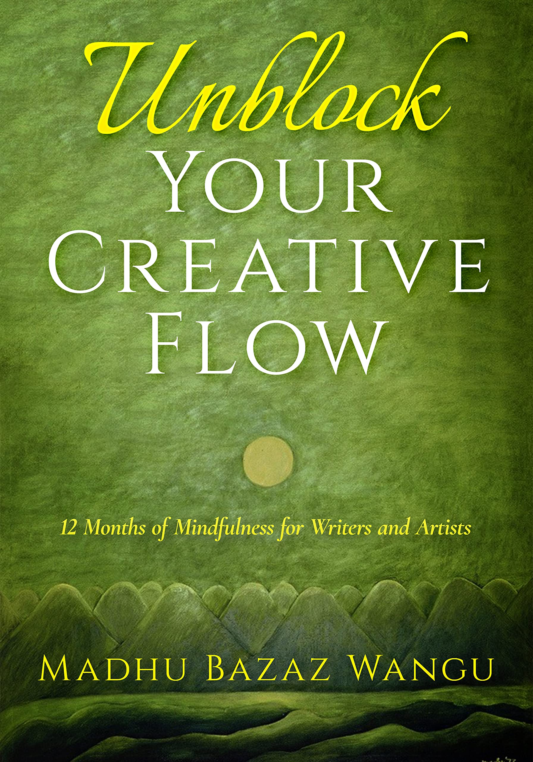 Unblock Your Creative Flow: 12 Months of Mindfulness for Writers and ...