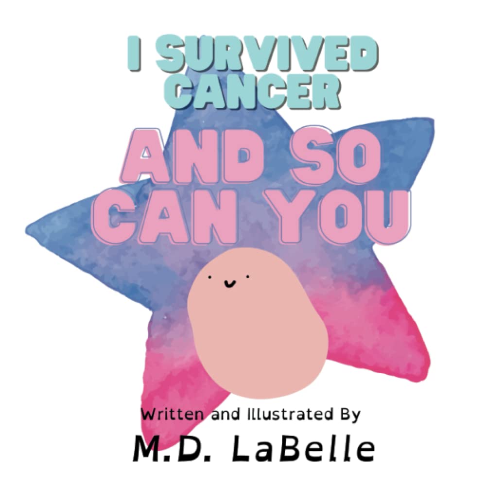 I Survived Cancer and So Can You by M.D. LaBelle | Goodreads