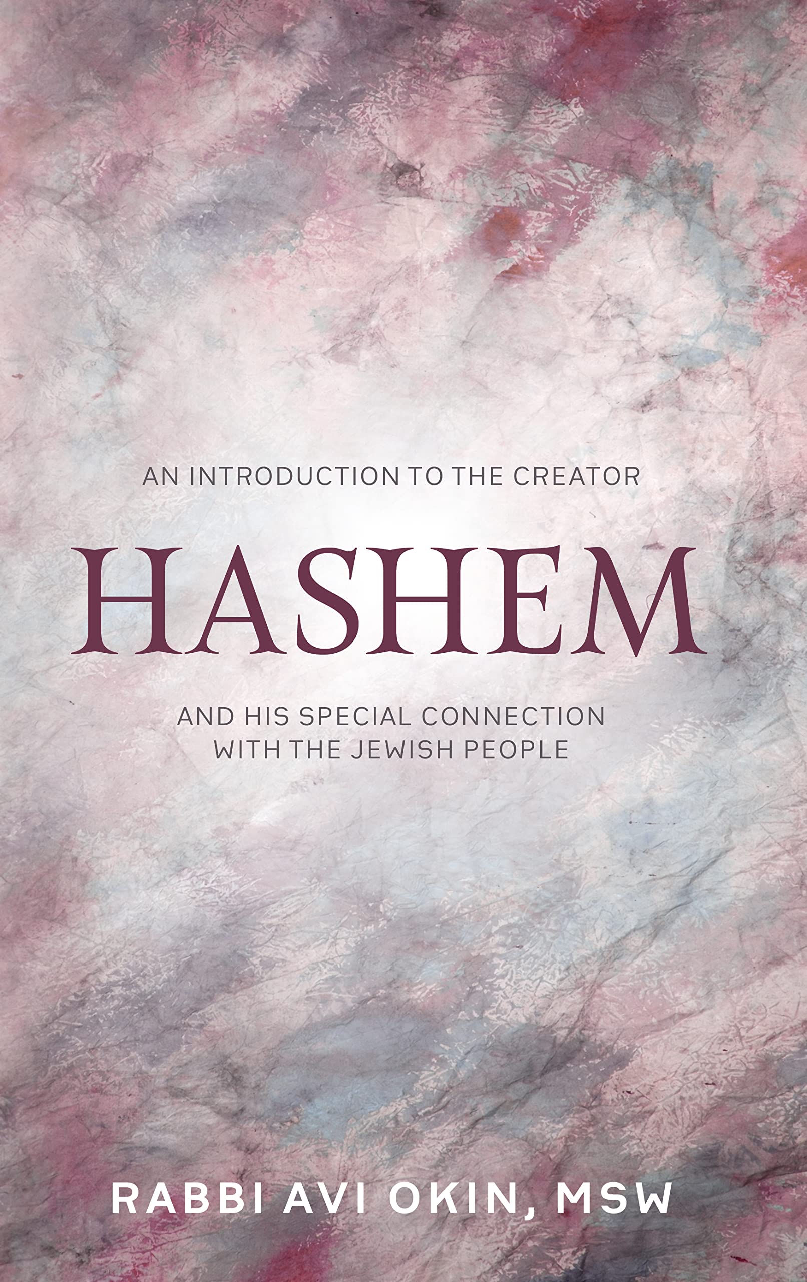 Hashem: An Introduction to the Creator: And His special connection with ...