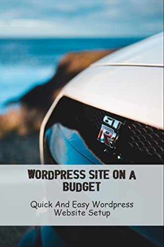 WordPress Site On A Budget: Quick And Easy WordPress Website Setup by Lester Mcinvale | Goodreads