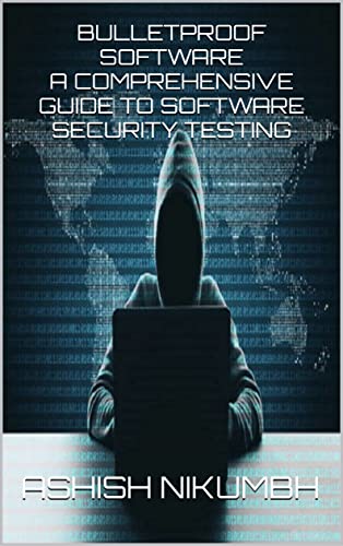 SOFTWARE SECURITY TESTING HANDBOOK: A COMPREHENSIVE GUIDE by Ashish ...