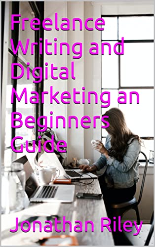Freelance Writing and Digital Marketing an Beginners Guide by Jonathan ...