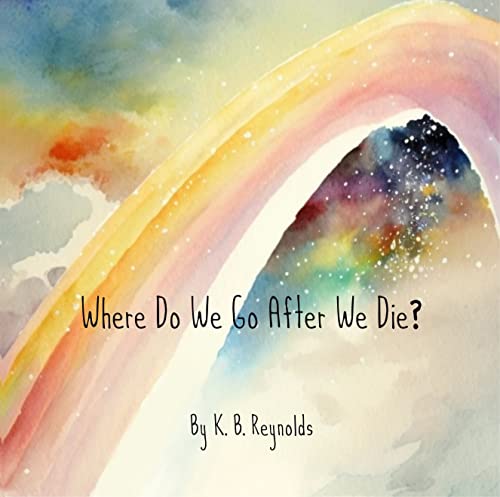 Where Do We Go After We Die? by Kelsey Badger Reynolds | Goodreads