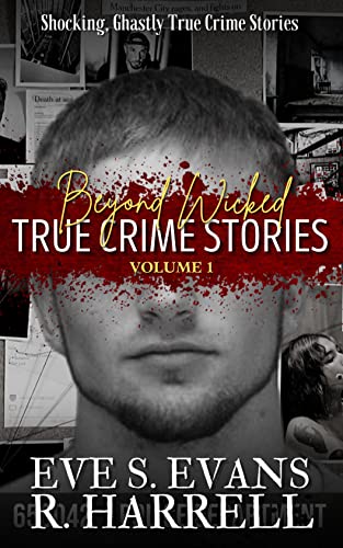 Beyond Wicked True Crime Stories by Eve S. Evans | Goodreads