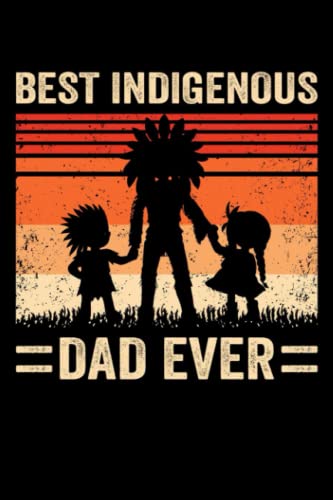 Best Indigenous Dad Ever, Vintage Native Dad Father’s Day Gift: 6" x 9 ...