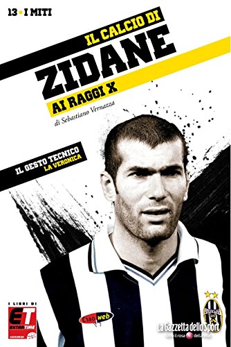 Zinedine Zidane: ai raggi x (Italian Edition) by Sebastiano Vernazza ...