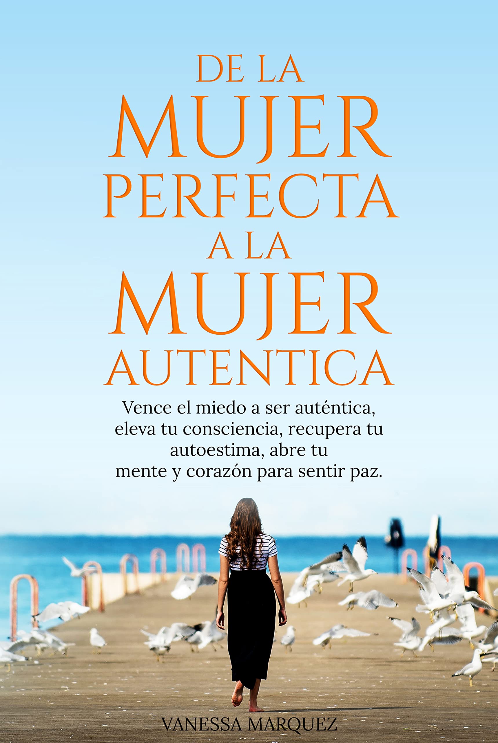 DE LA MUJER PERFECTA A LA MUJER AUTENTICA: Vence el miedo a ser ...