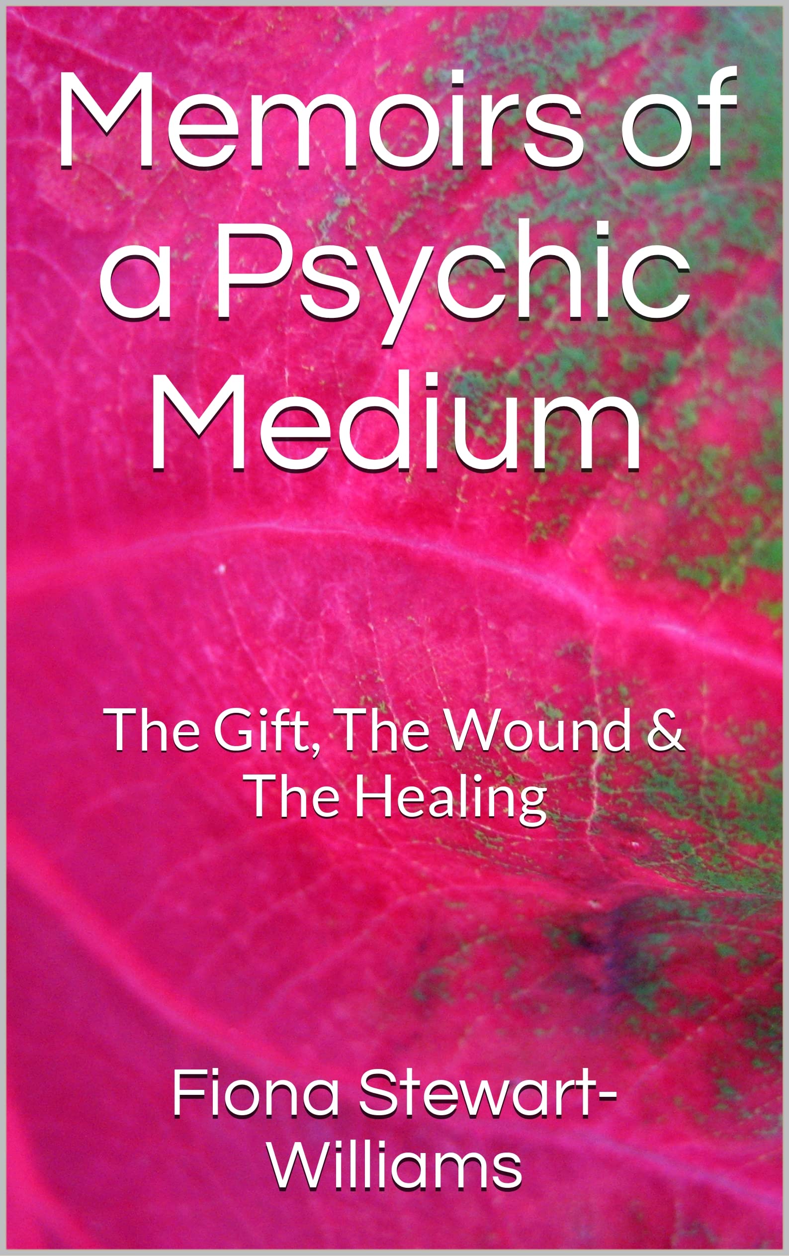 Memoirs of a Psychic Medium: The Gift, The Wound & The Healing by Fiona ...
